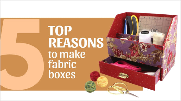 TOP 5 REASONS TO MAKE FABRIC BOXES - Colorway Arts